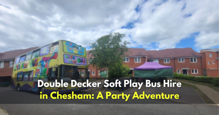 Double Decker Soft Play Bus Hire in Chesham: A Party Adventure on Wheels